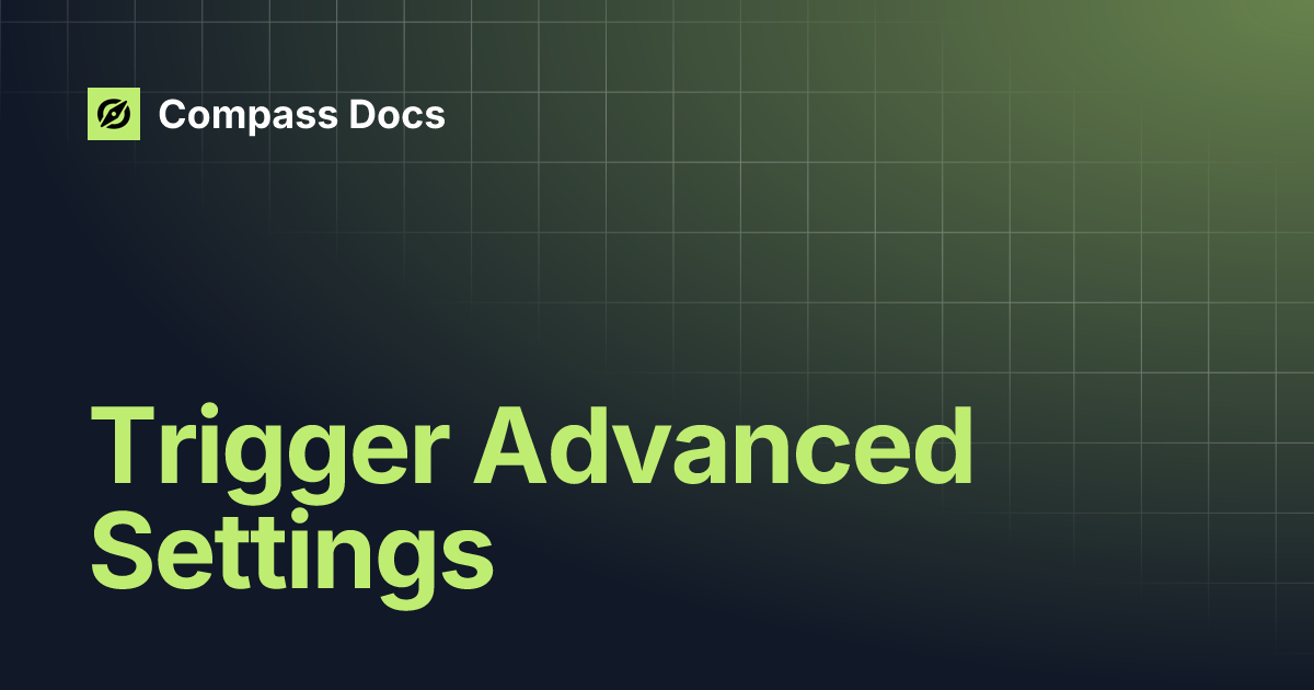 Trigger Advanced Settings | Compass Docs