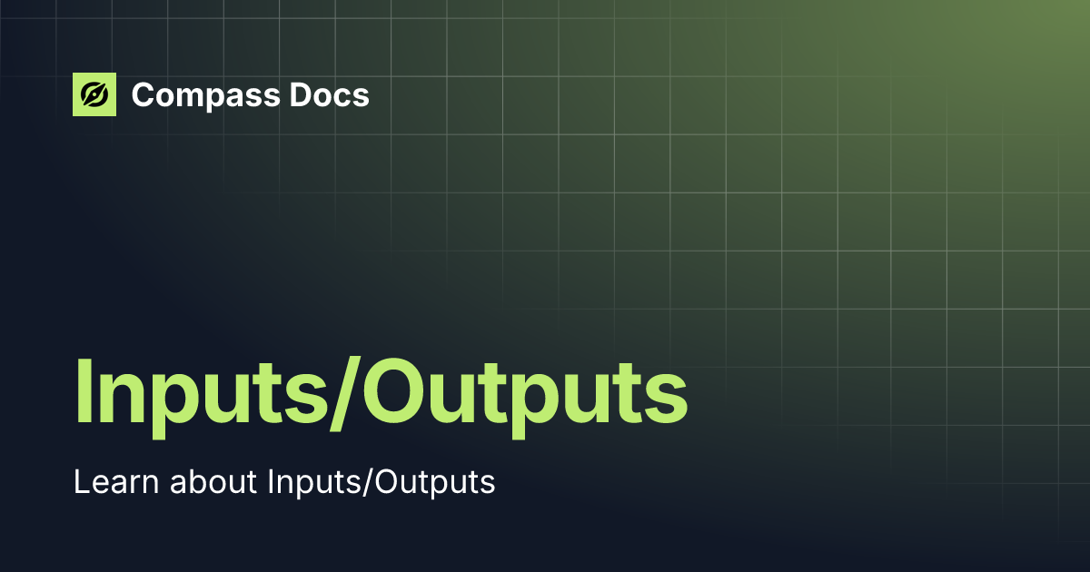 Inputs/Outputs | Compass Docs